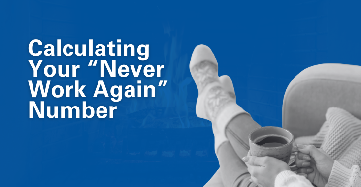 Calculating Your "Never Work Again" Number | Financial Freedom Wealth ...